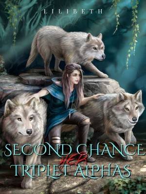 Her Second Chance Triplet Alphas — by LiliBeth — AlphaNovel