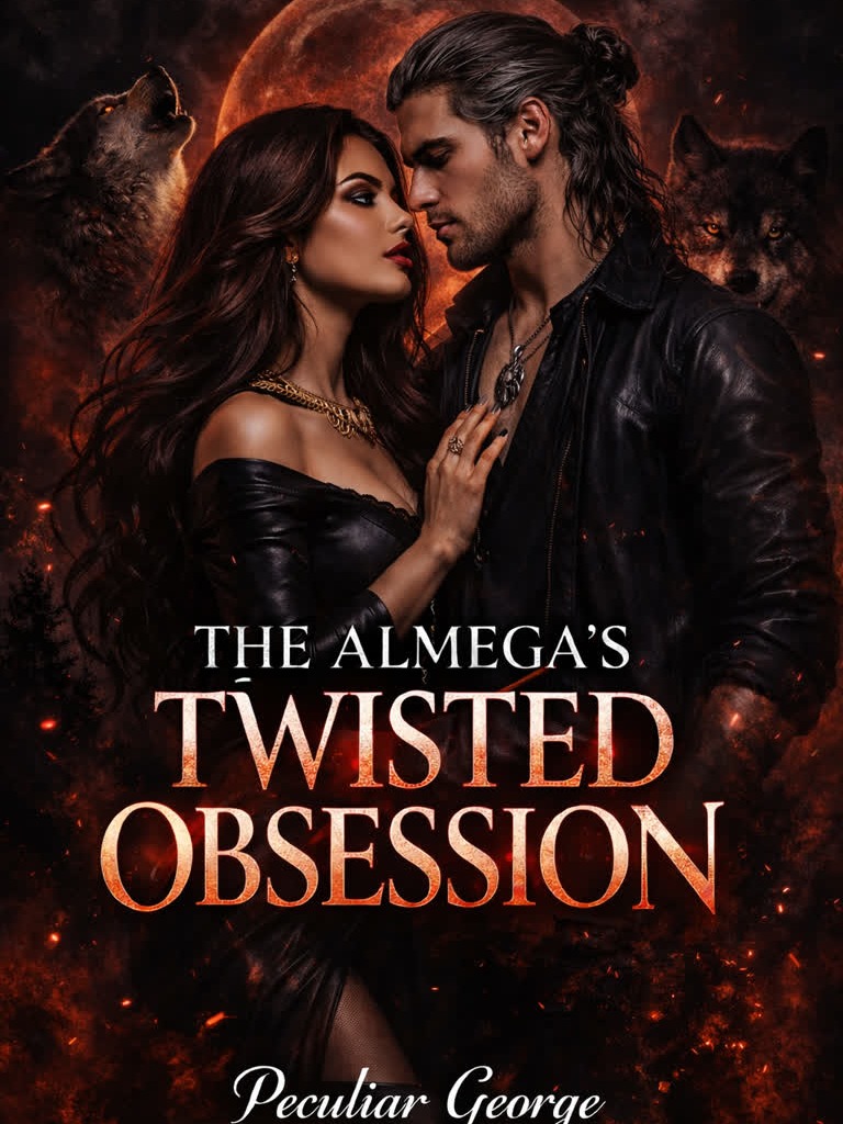 THE ALMEGA'S TWISTED OBSESSION — by Peculiar George — AlphaNovel