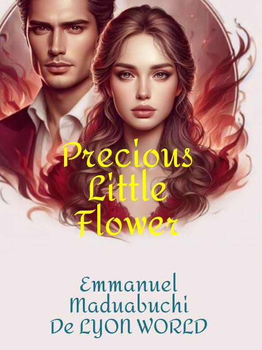 PRECIOUS LITTLE FLOWER — by De Lyon world — AlphaNovel
