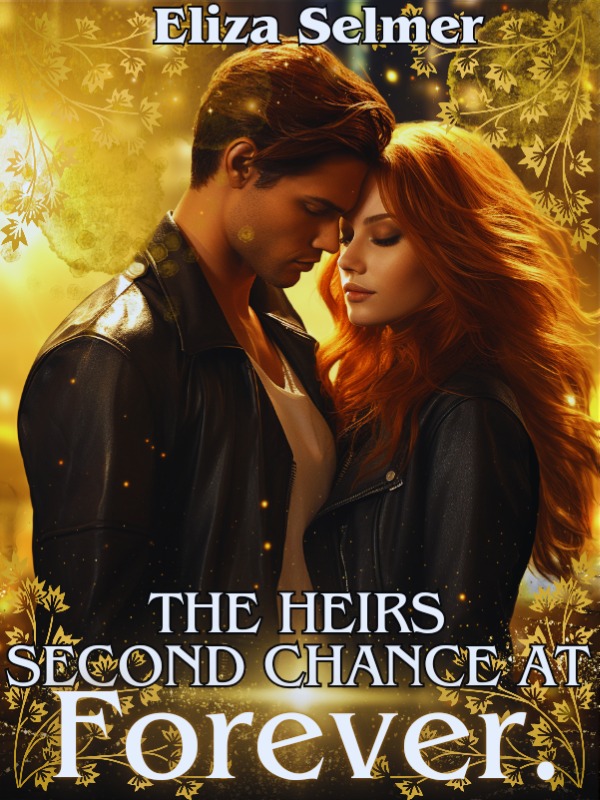 The Heirs Second Chance At Forever. — by Eliza Selmer — AlphaNovel