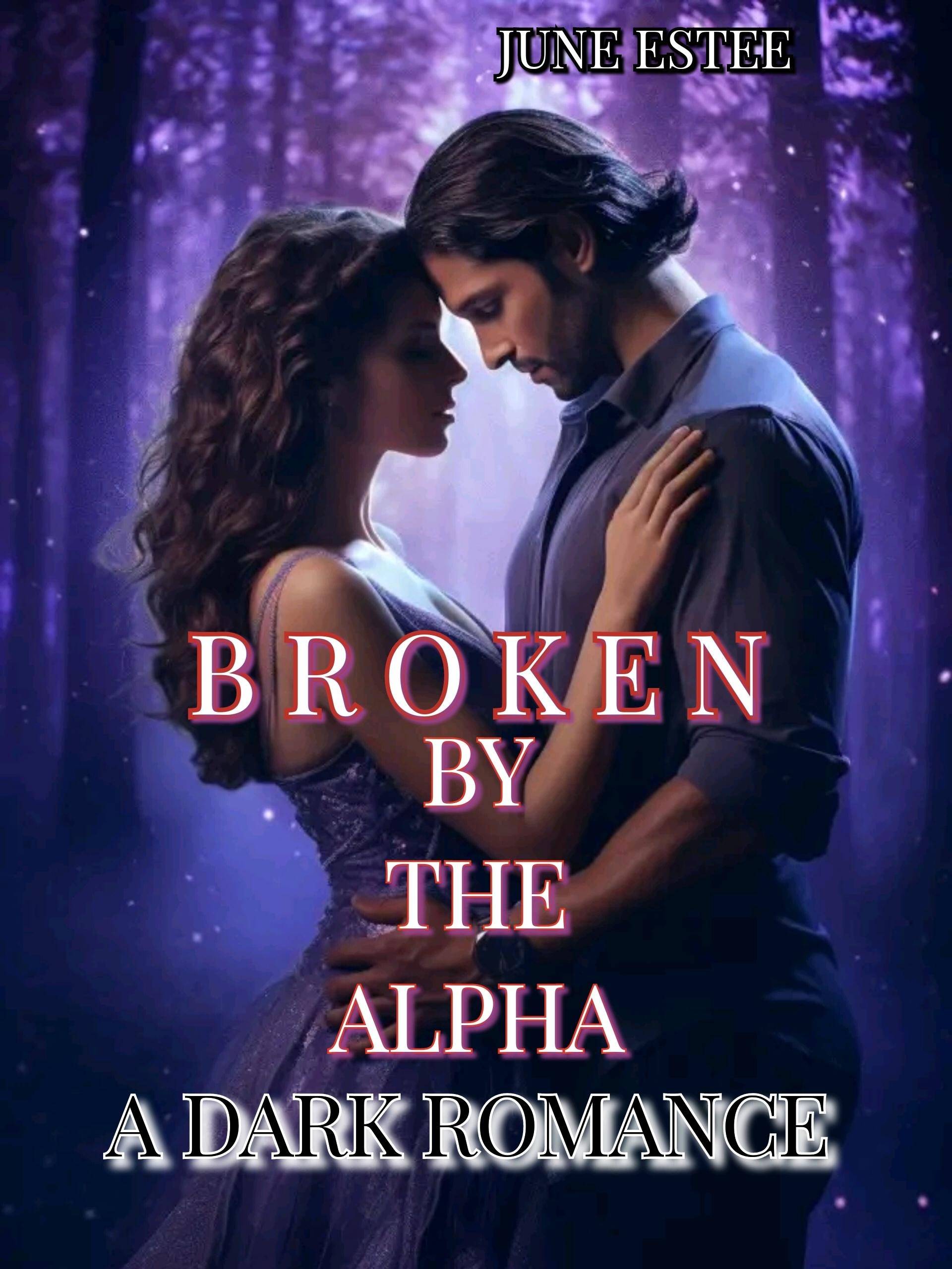 BROKEN BY THE ALPHA a dark romance — by June Estee — AlphaNovel