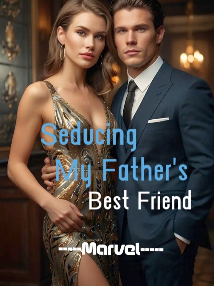 Seducing My Father's Best Friend — by Author Marvel — AlphaNovel