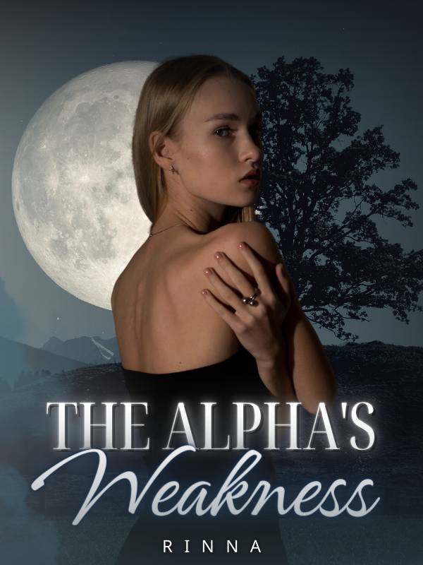 The Alpha's Weakness — by Rinna — AlphaNovel