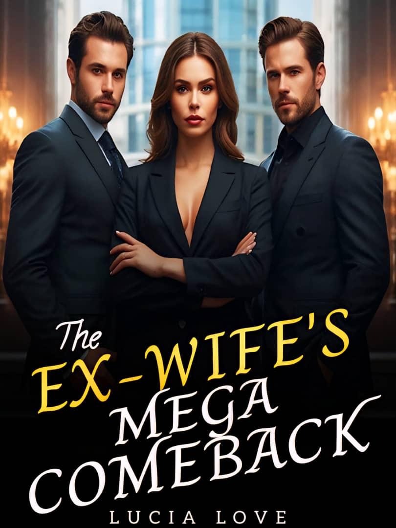 The Ex-Wife's Mega Comeback — by Lucia Love — AlphaNovel