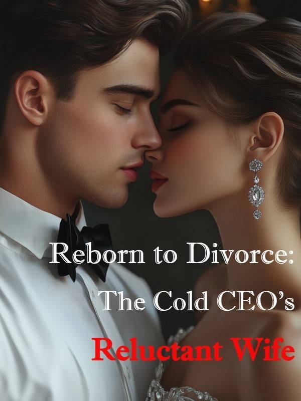Reborn to Divorce: The Cold CEO's Reluctant Wife — by PageProfit Studio ...