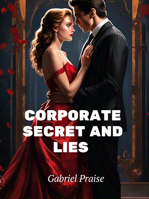 Corporate Secret And Lies — by Gabriel Praise — AlphaNovel