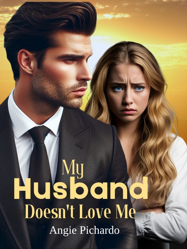 My Husband Doesn't Love Me — by Angie Pichardo — AlphaNovel