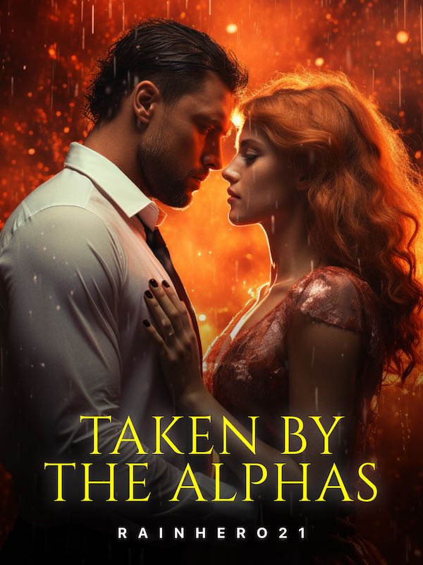Taken by the Alphas — by RainHero21 — AlphaNovel