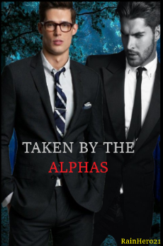 Taken by the Alphas — by RainHero21 — AlphaNovel