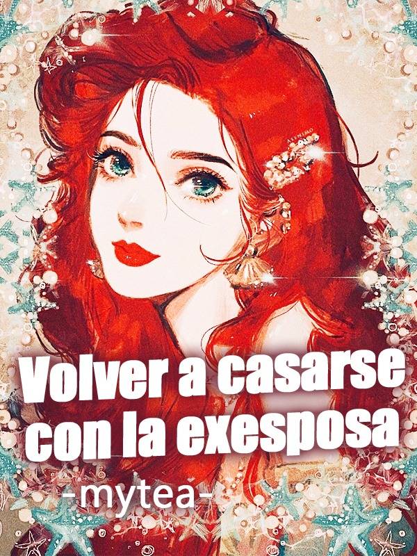 Volver a casarse con la exesposa — by mytea — AlphaNovel