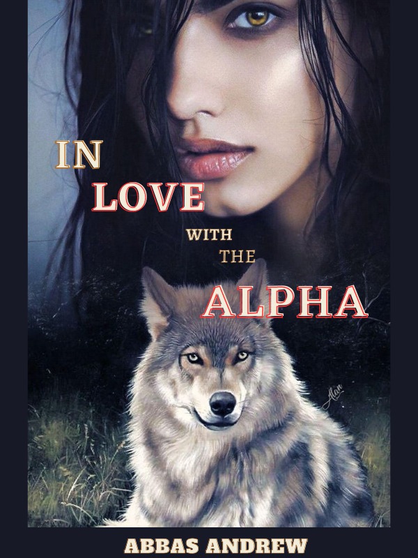 In love with the Alpha — by Abbas Andrew — AlphaNovel