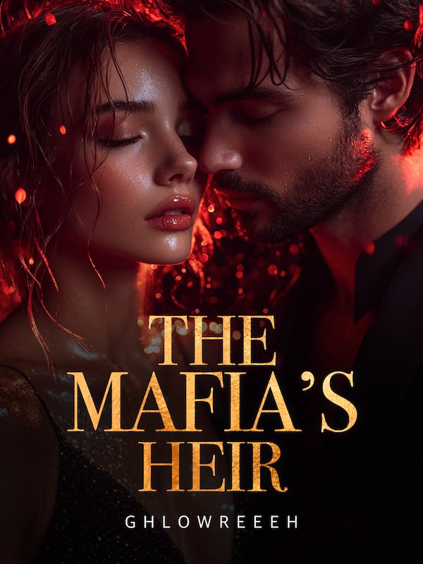 THE MAFIA’S HEIR — by Ghlowreeeh — AlphaNovel