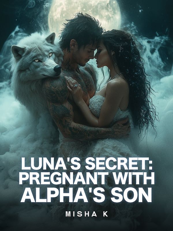 Luna's Secret: Pregnant With Alpha's Son — by Misha K — AlphaNovel