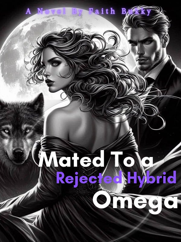 Mated To a Rejected Hybrid Omega — by Faith Bukky — AlphaNovel