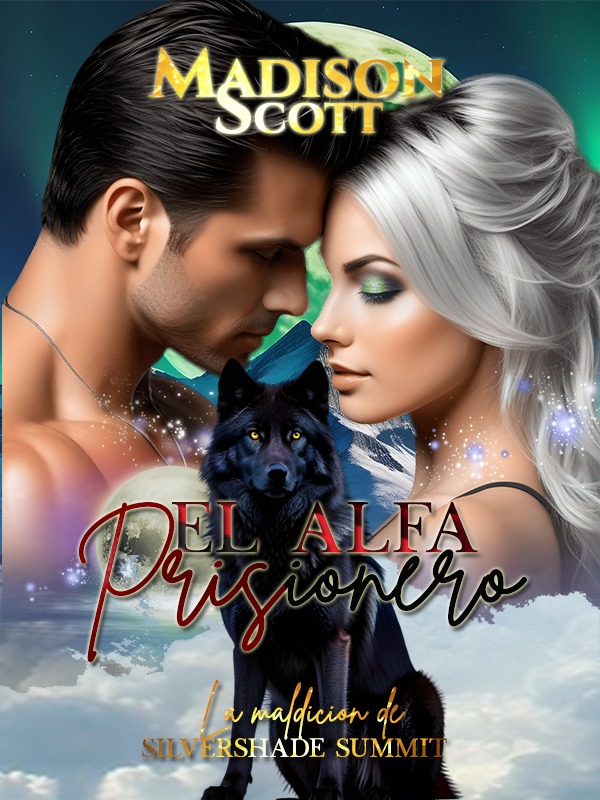 El alfa prisionero: La maldición de Silvershade Summit — by Madison Scott — AlphaNovel