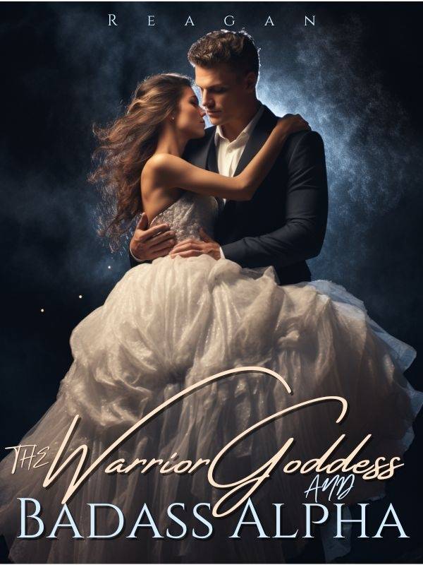 The Warrior Goddess and Badass Alpha — by Reagan — AlphaNovel