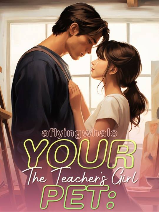 Your Pet: The Teacher's Girl — by Author aflyingwhale — AlphaNovel