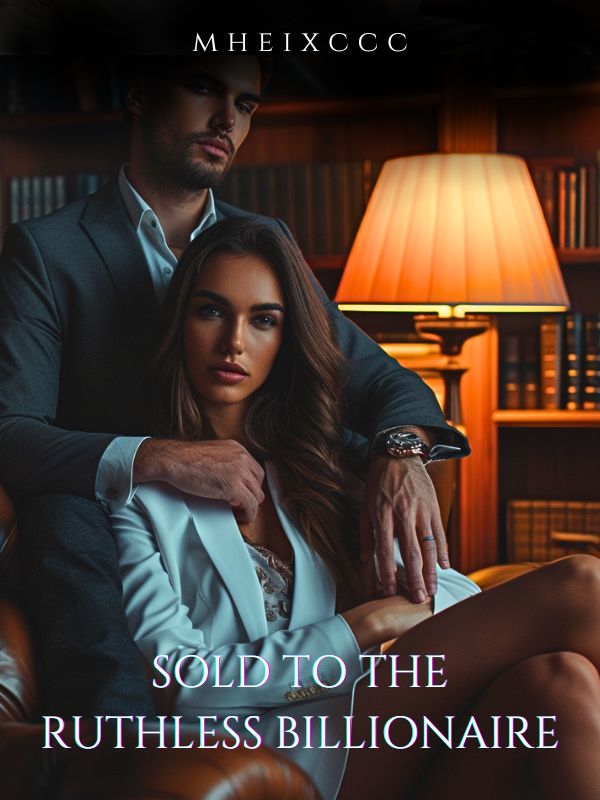 Sold to the Ruthless Billionaire — by mheixccc — AlphaNovel