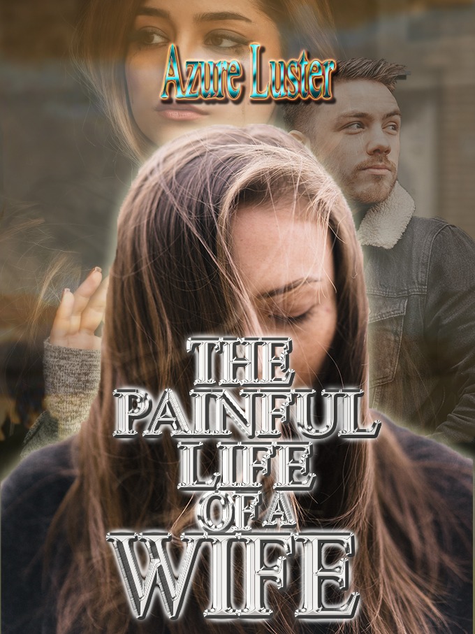 The Painful Life Of A Wife — by Azure Luster — AlphaNovel