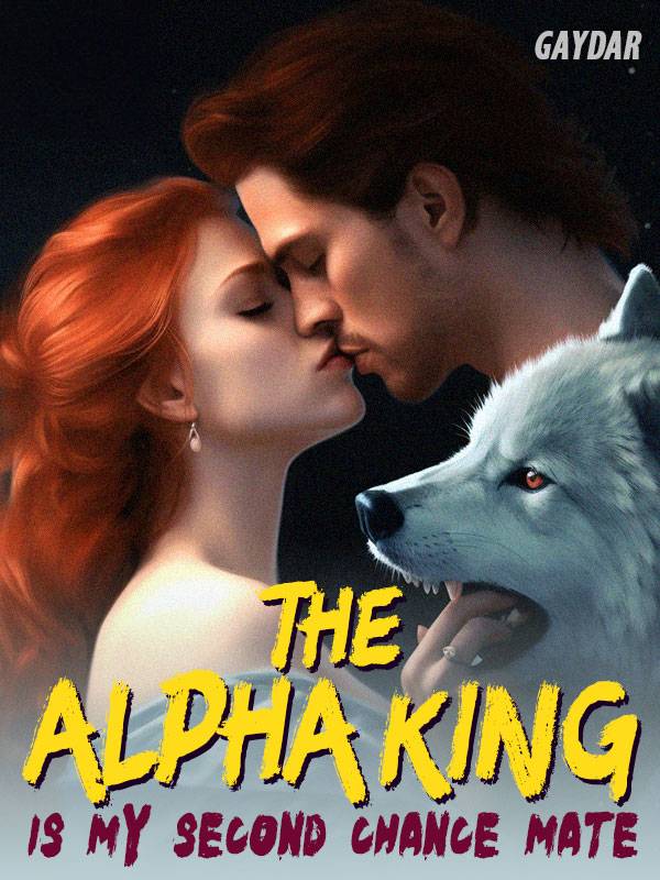 The Alpha King Is My Second Chance Mate — by Author Gaydar — AlphaNovel