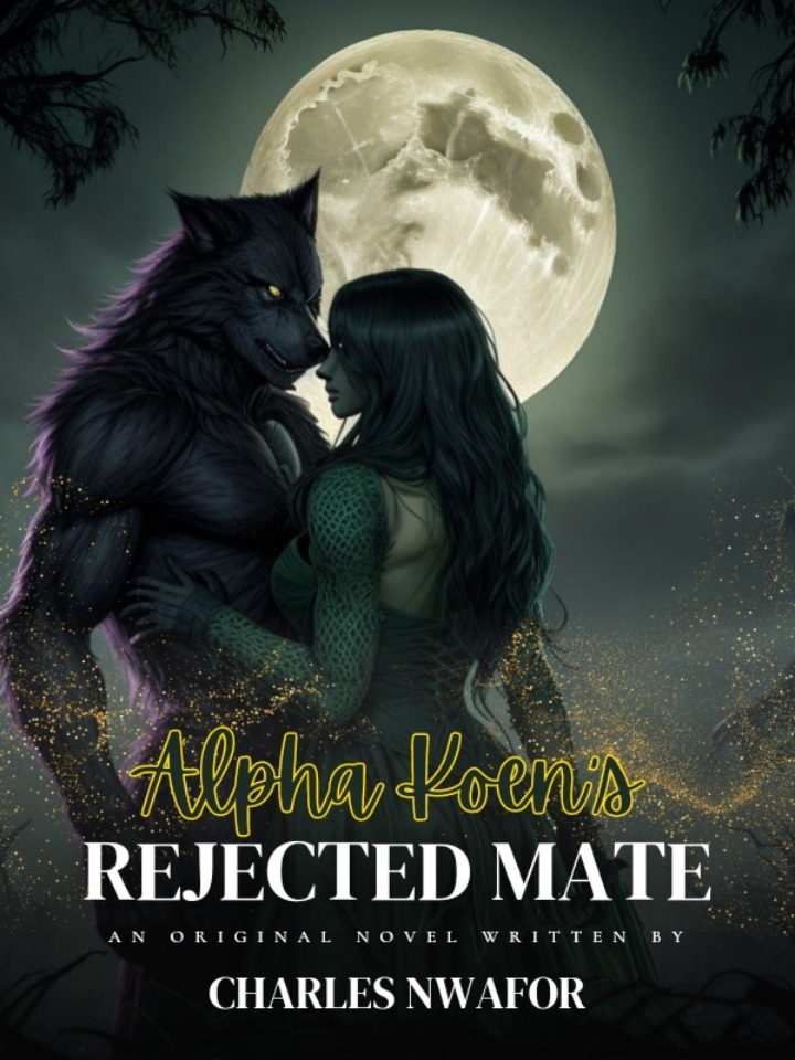 Alpha Koen's Rejected Mate — by Charles Nwafor — AlphaNovel