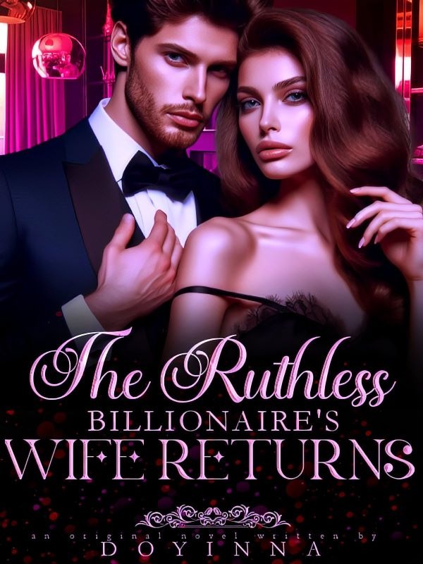 The Ruthless Billionaire's wife Returns — by Doyinna — AlphaNovel
