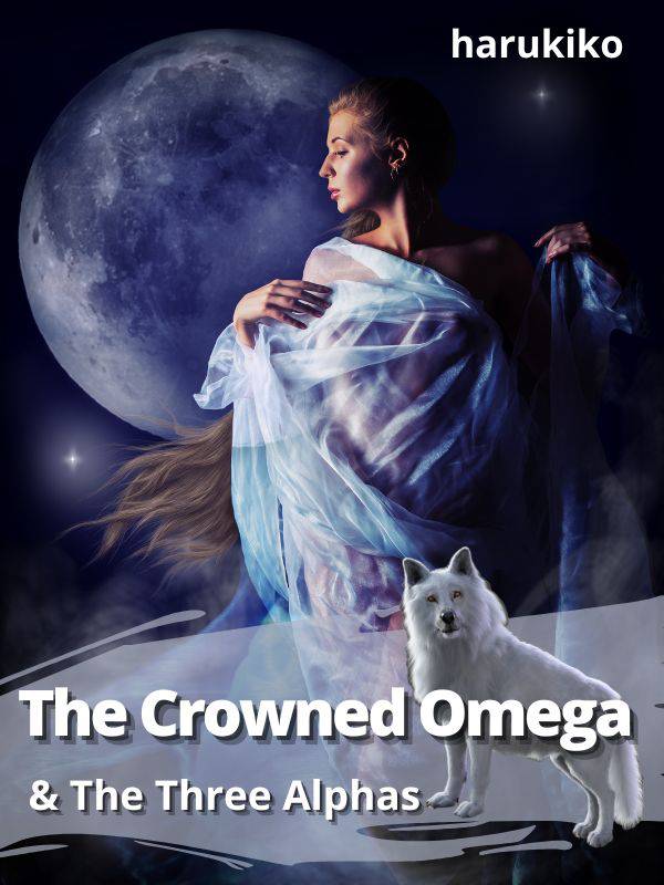 The Crowned Omega & The Three Alphas — by harukiko — AlphaNovel