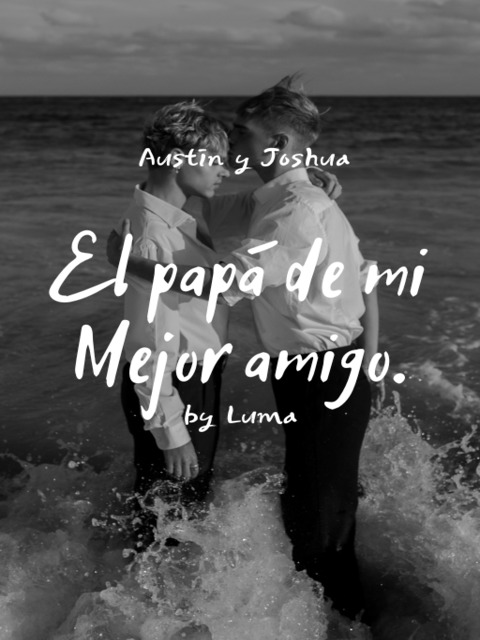 Él papá de mi mejor amigo — by Luma~ — AlphaNovel