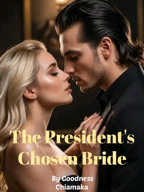 The President's Chosen Bride — by Goodness Chiamaka — AlphaNovel