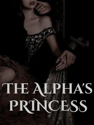 The Alpha's Princess — by ANNA — AlphaNovel