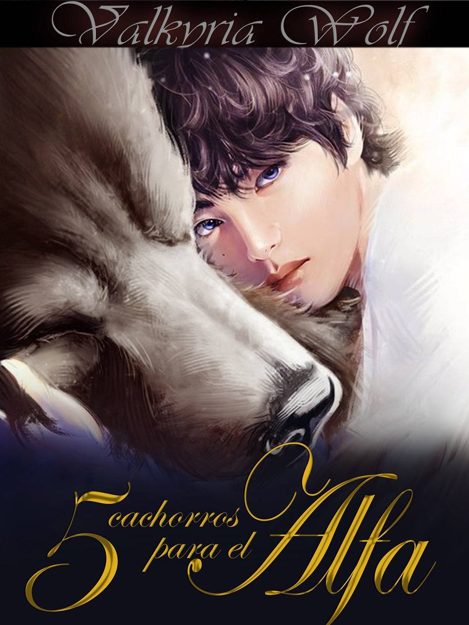 5 cachorros para el alfa — by Valkyria Wolf — AlphaNovel