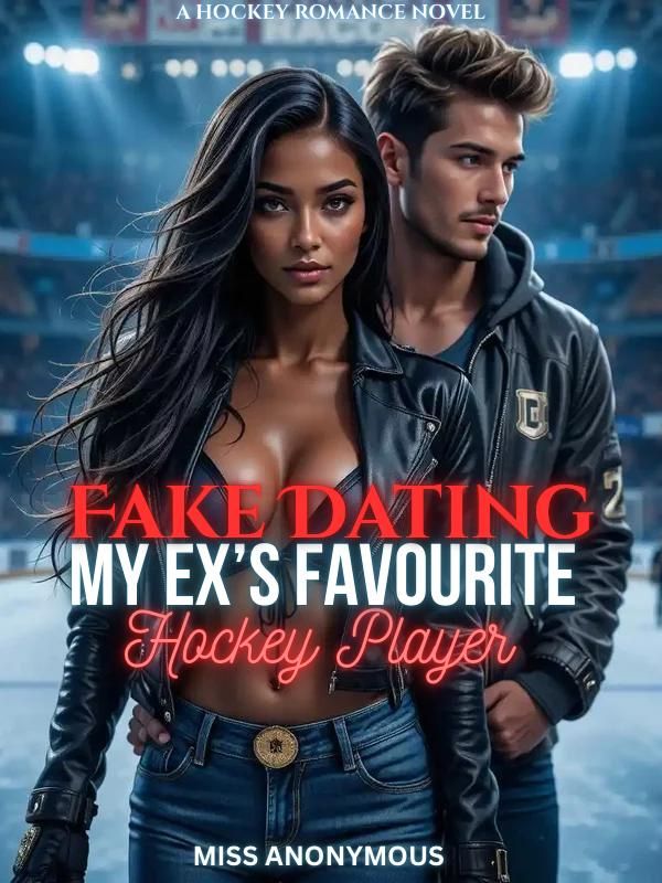 Fake Dating My Ex's Favourite Hockey Player — by Author Miss Anonymous — AlphaNovel