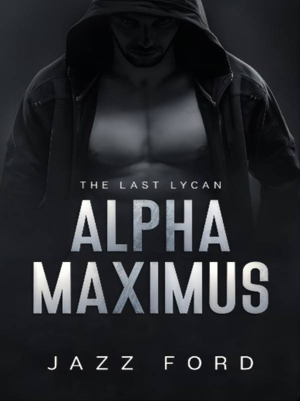 Alpha Maximus The Last Lycan — by Jazz Ford — AlphaNovel