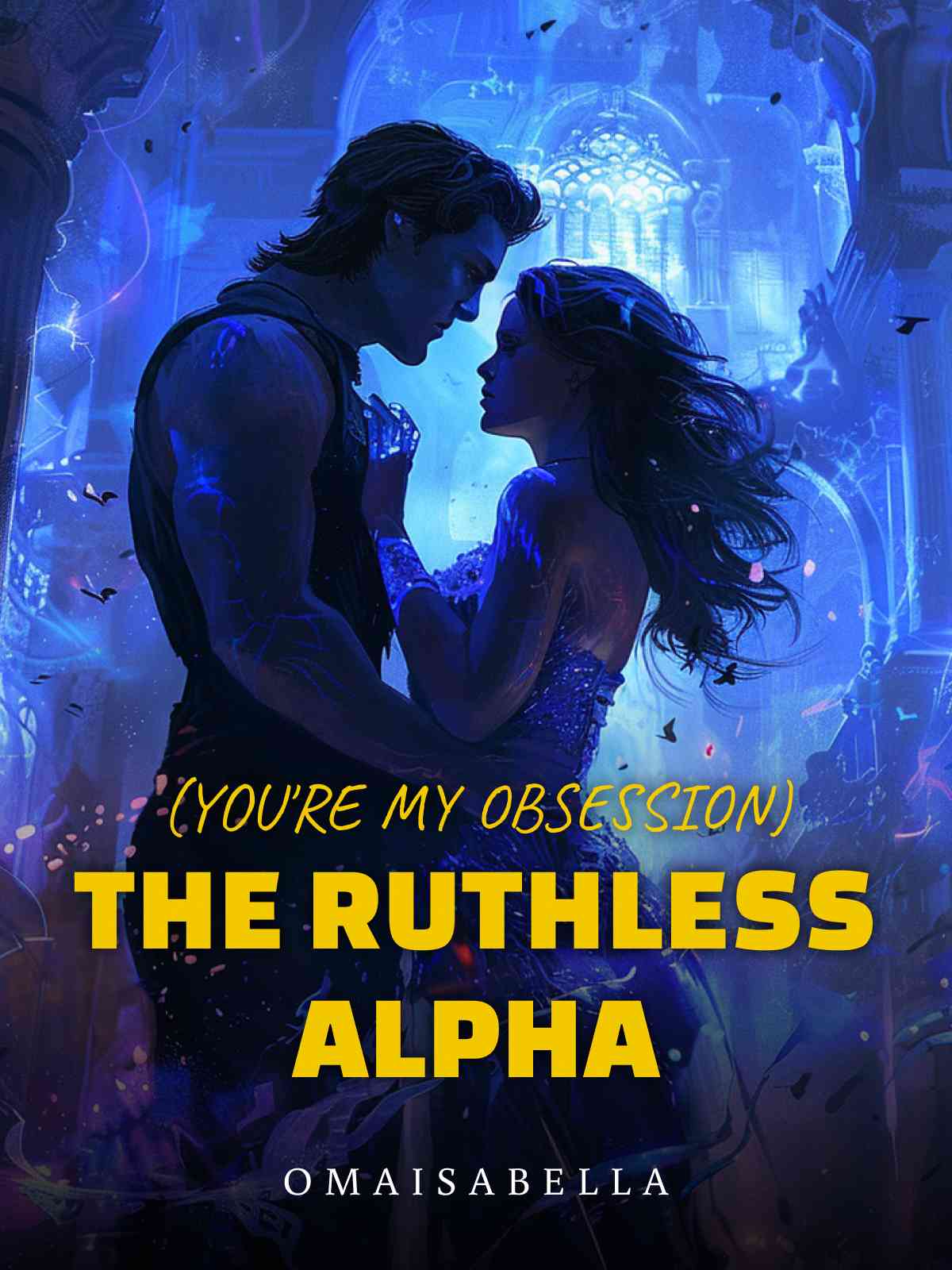 The Ruthless Alpha (You're My Obsession) — by I_Am_Omaisabella — AlphaNovel