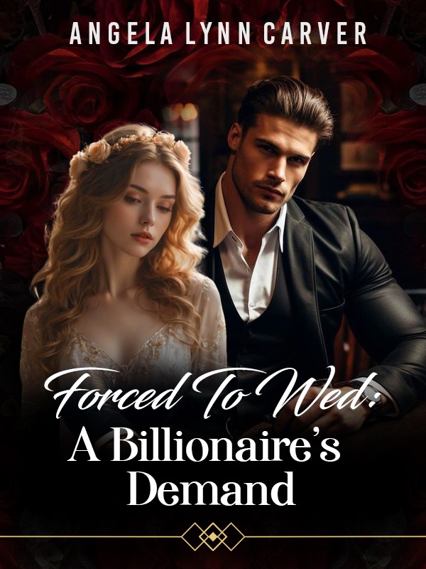 Forced to Wed: A Billionaire's Demand — by Angela Lynn Carver — AlphaNovel