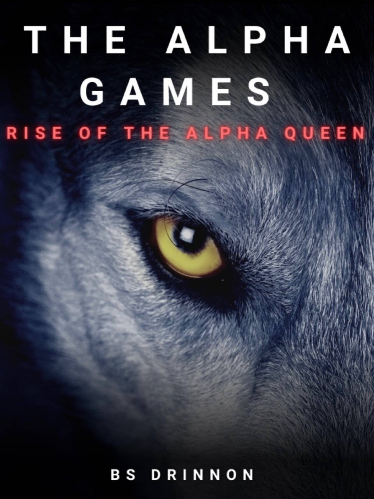 The Alpha Games Rise of the Alpha Queen — by B S Drinnon — AlphaNovel