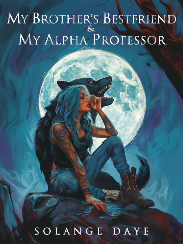 My Brother's Best Friend and My Alpha Professor — by solange-daye — AlphaNovel