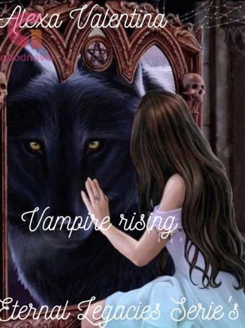 Eternal Legacies serie's: Vampire Rise — by Alexa Valentina — AlphaNovel