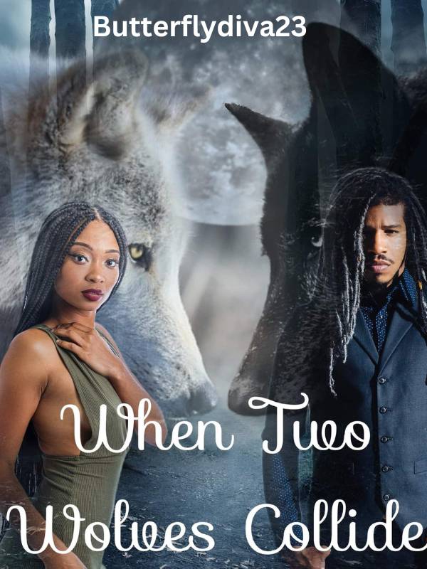 When Two Wolves Collide — by Butterflydiva — AlphaNovel