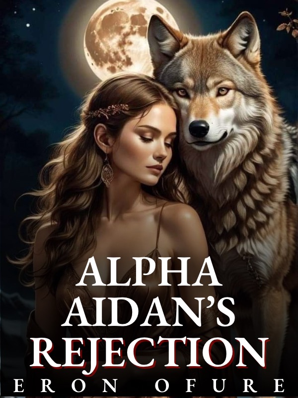 Alpha Aidan’s Rejection — by Eron Ofure — AlphaNovel
