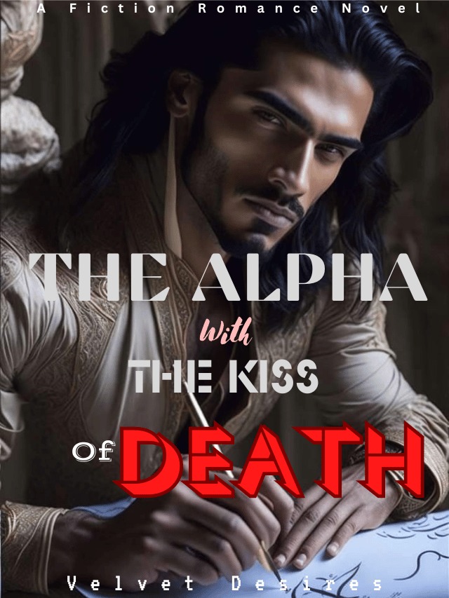 The Alpha With The Kiss Of Death — by Velvet Desires — AlphaNovel