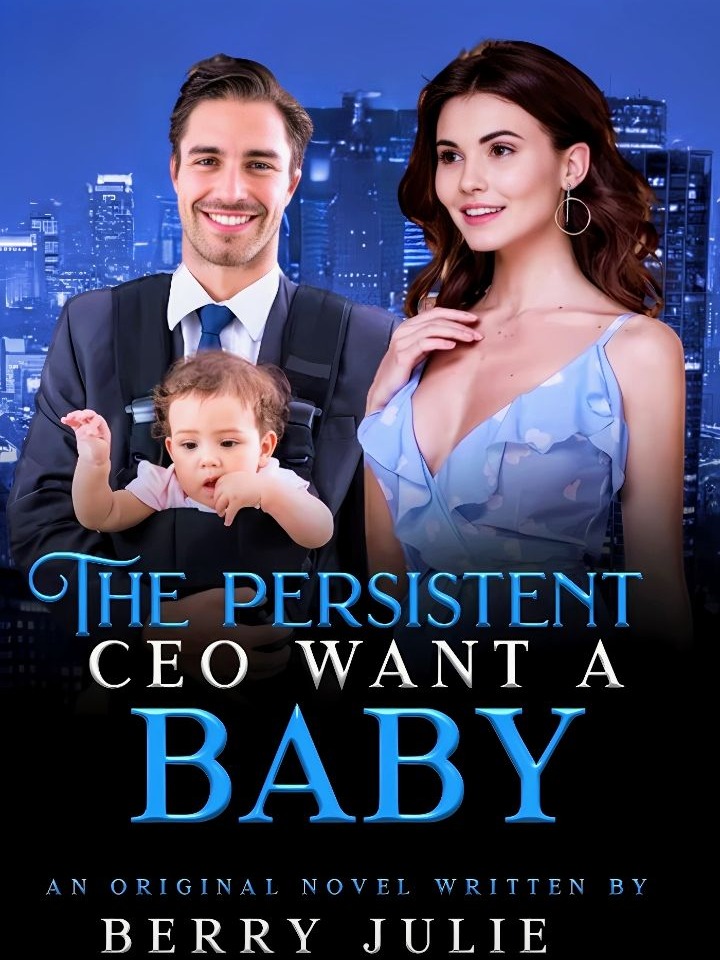 The Persistent CEO Wants A Baby — by Berry Julie — AlphaNovel
