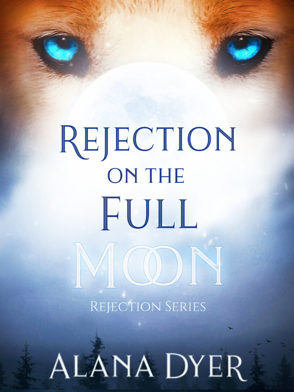 Rejection on the Full Moon (Rejection Series) — by Alana Dyer — AlphaNovel