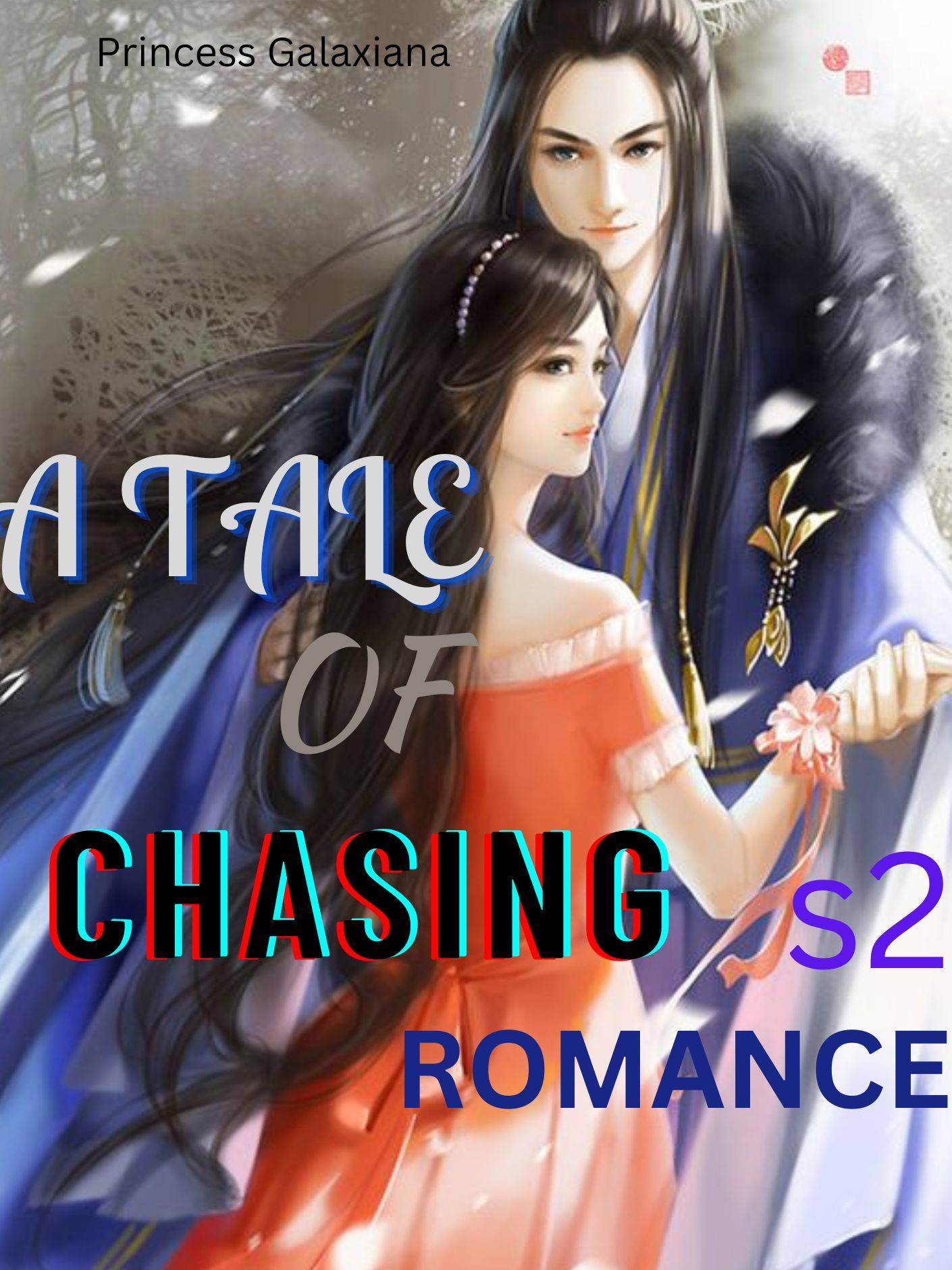 A Tale of Chasing Romance 2 — by Princess Galaxiana — AlphaNovel